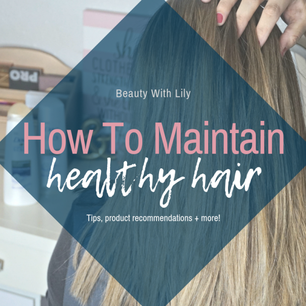 How To Maintain Healthy Hair - Beauty With Lily