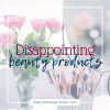 Disappointing Beauty Products - Beauty With Lily