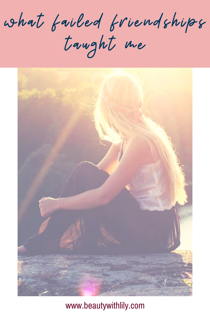 What Failed Friendships Taught Me - Beauty With Lily